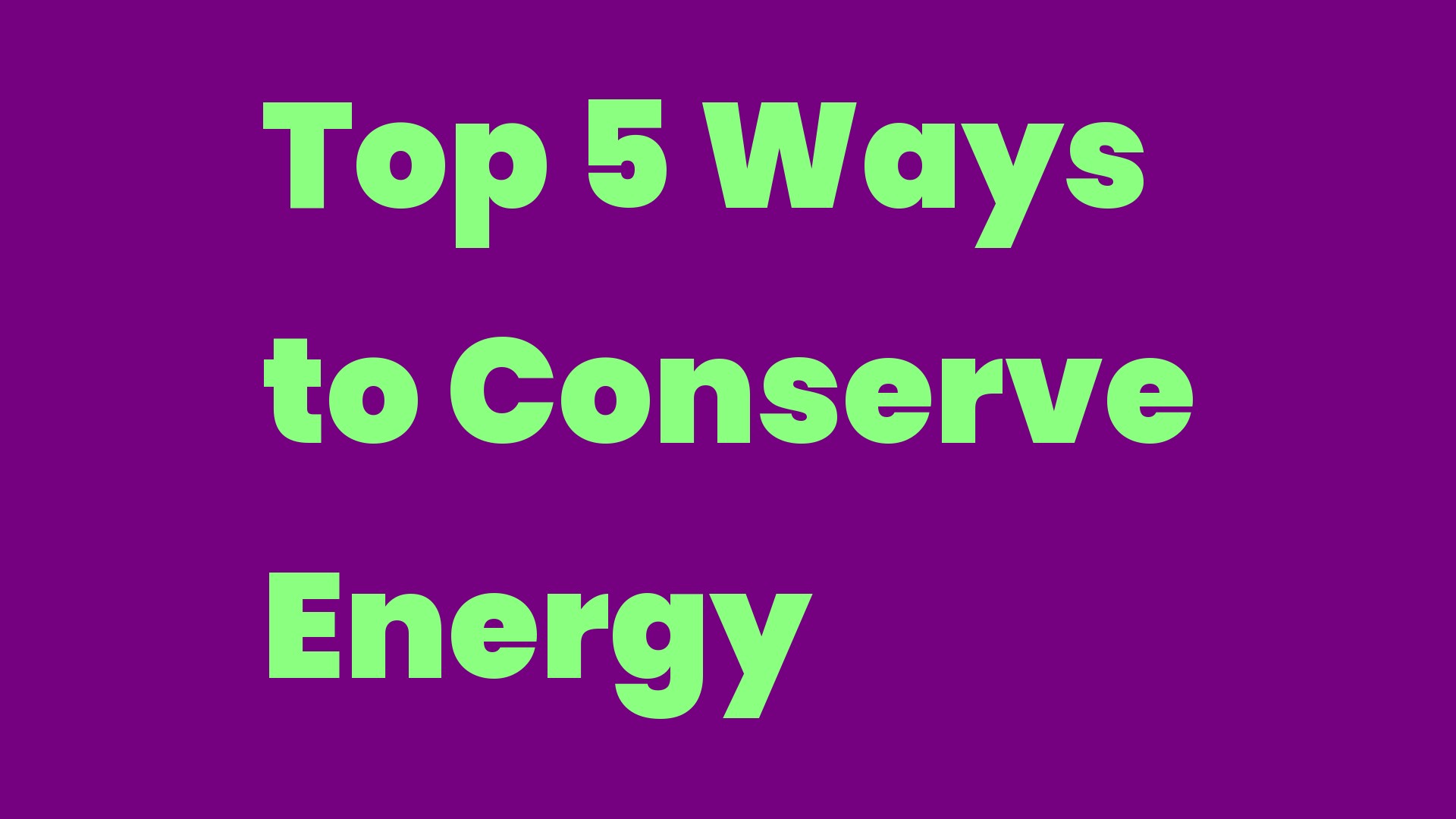 How Can We Conserve Energy? Practical Ways to Minimize Energy Use in ...